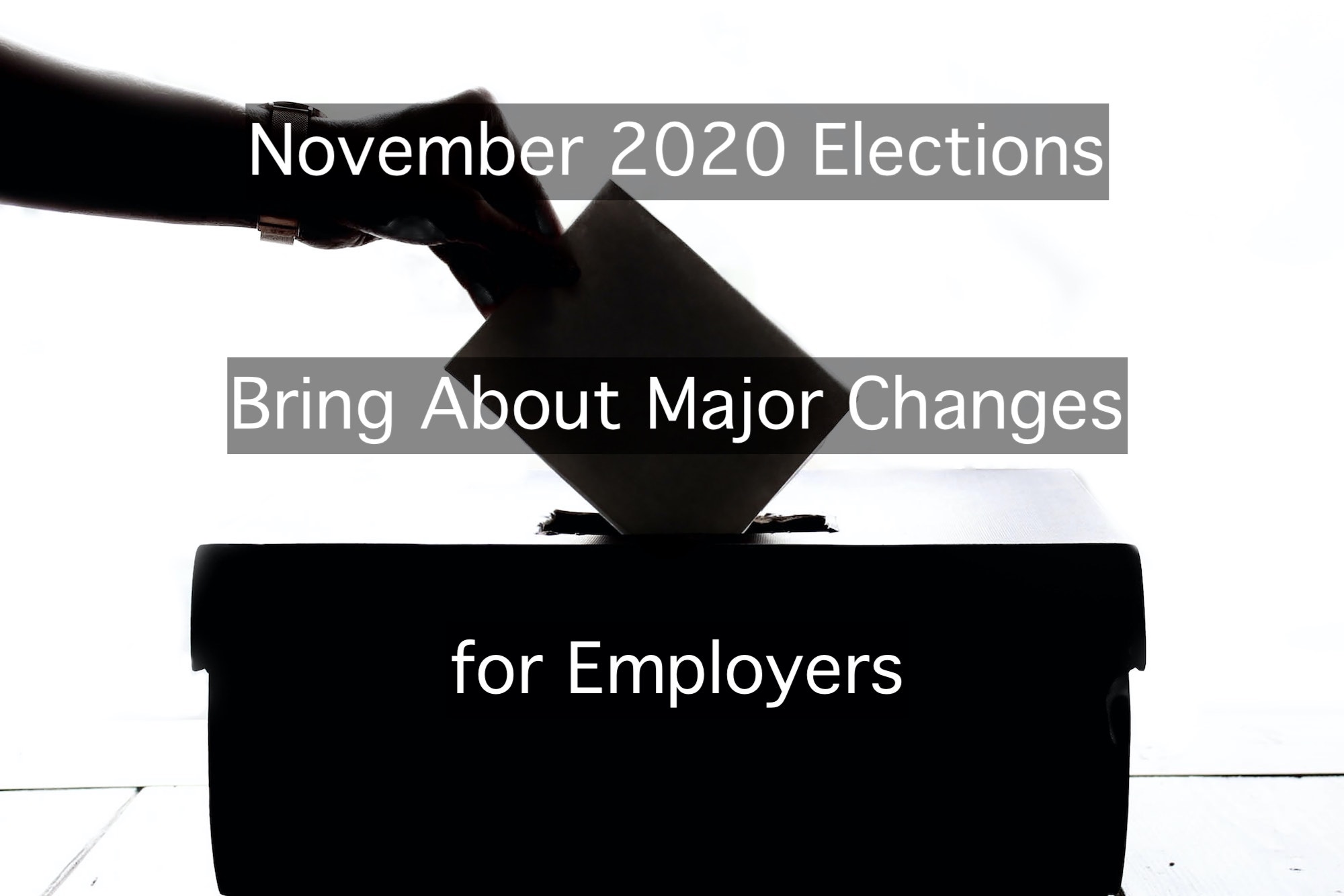November 2020 Elections Bring About Major Changes for Employers ...