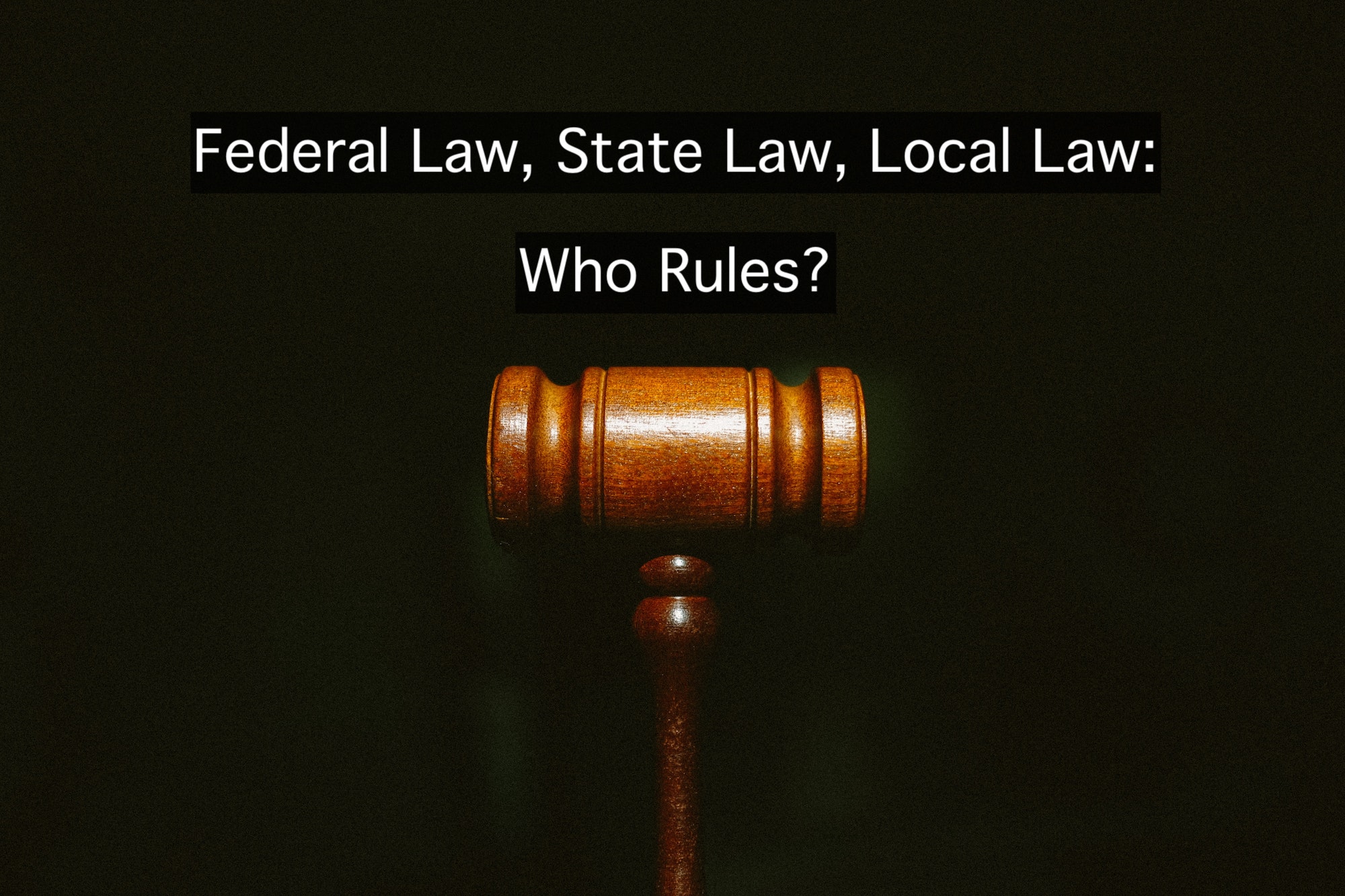 Federal Law, State Law, Local Law: Who Rules? - Current Consulting Group